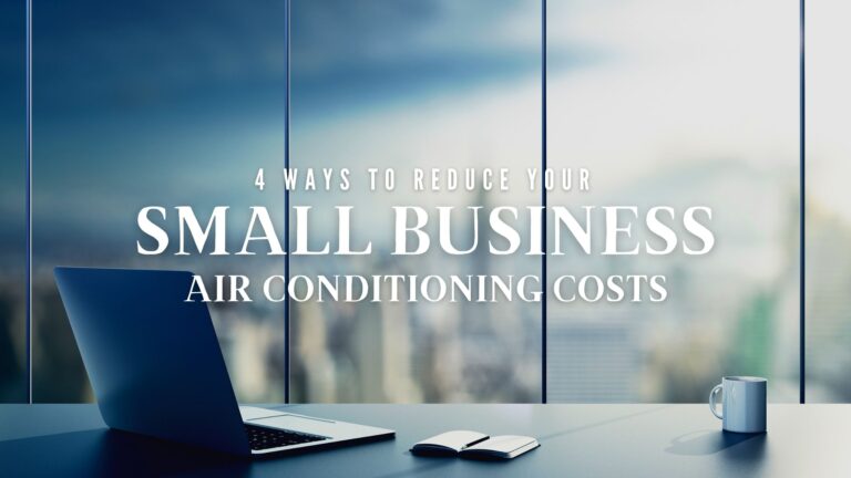 4 Ways To Reduce Your Small Business Air Conditioning Costs